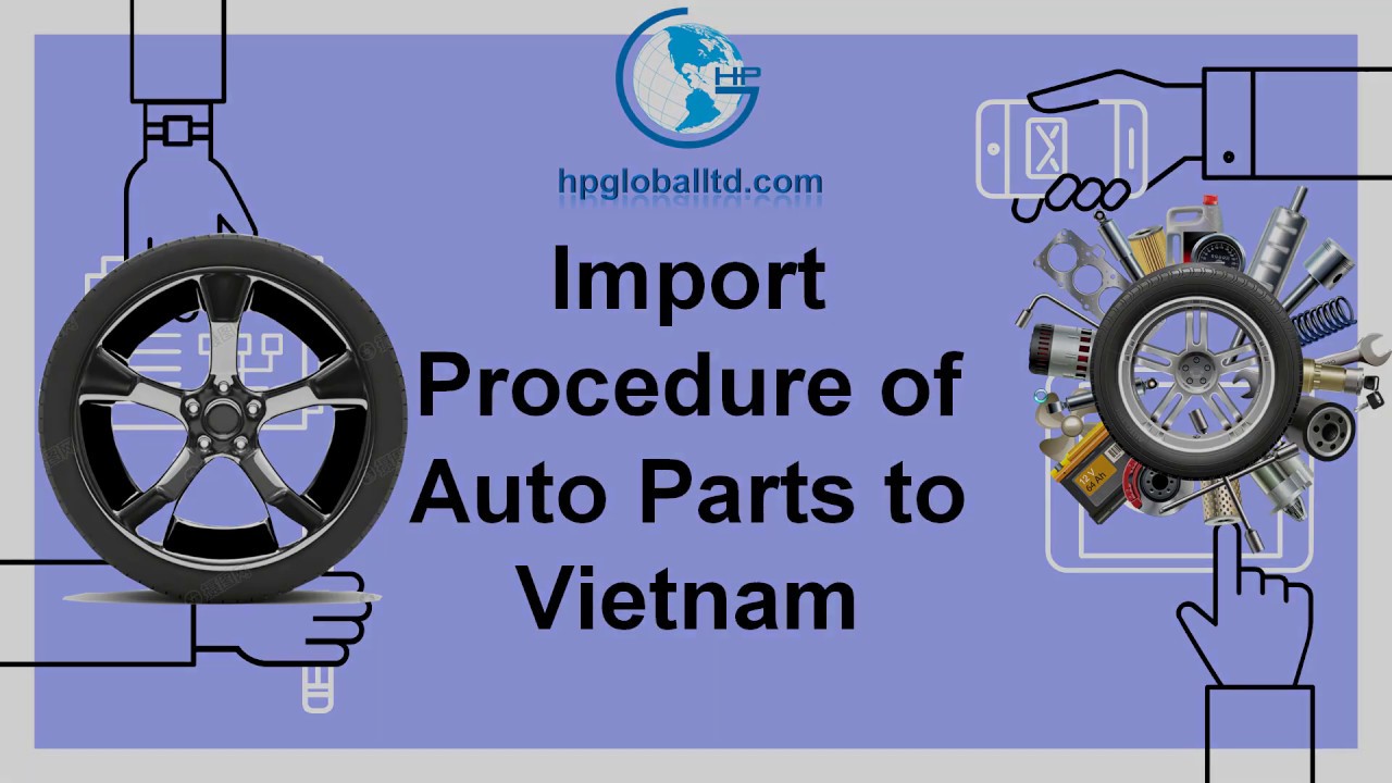 Import Procedure of Auto Parts to Vietnam - YouTube