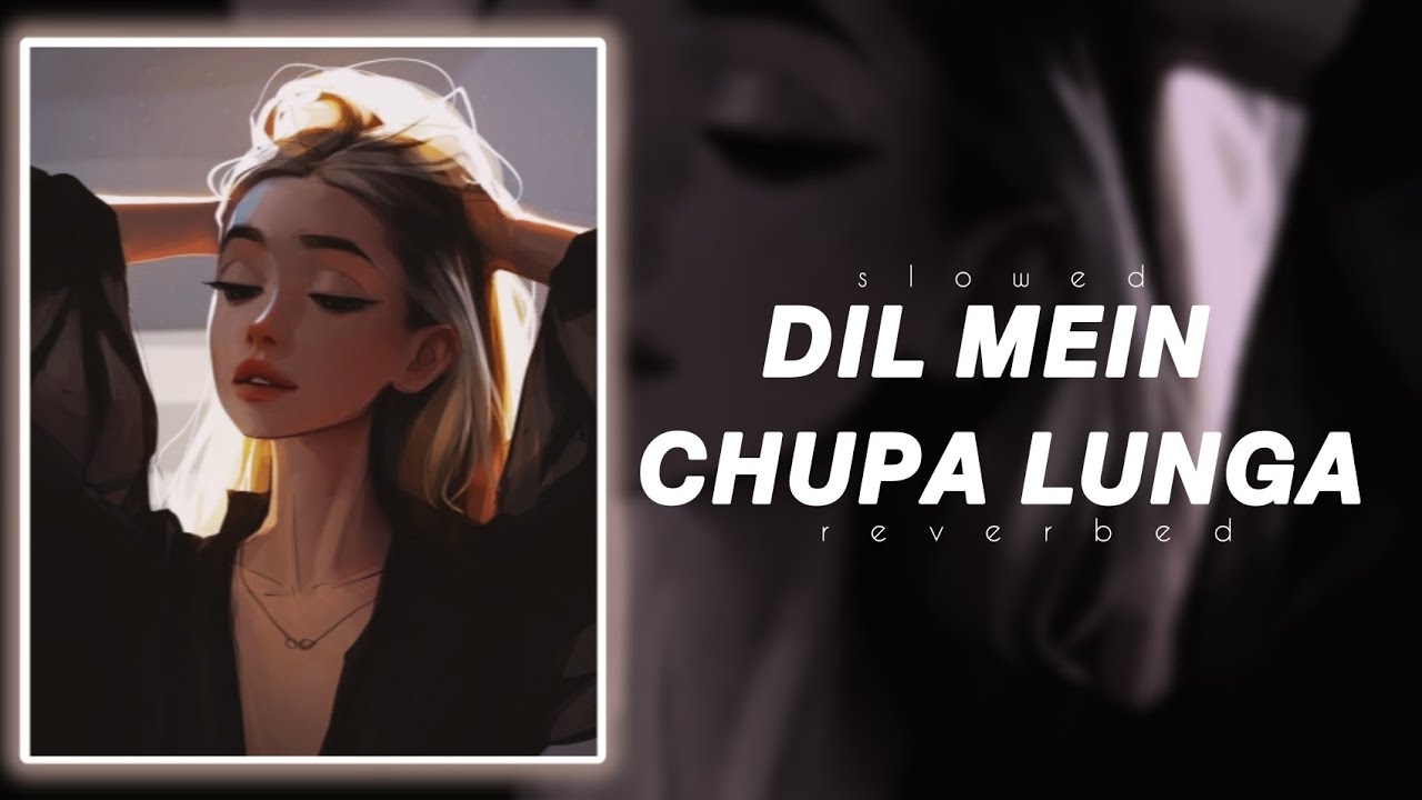 DIL MEIN CHUPA LUNGA || slowed + reverbed || Low pitched - YouTube