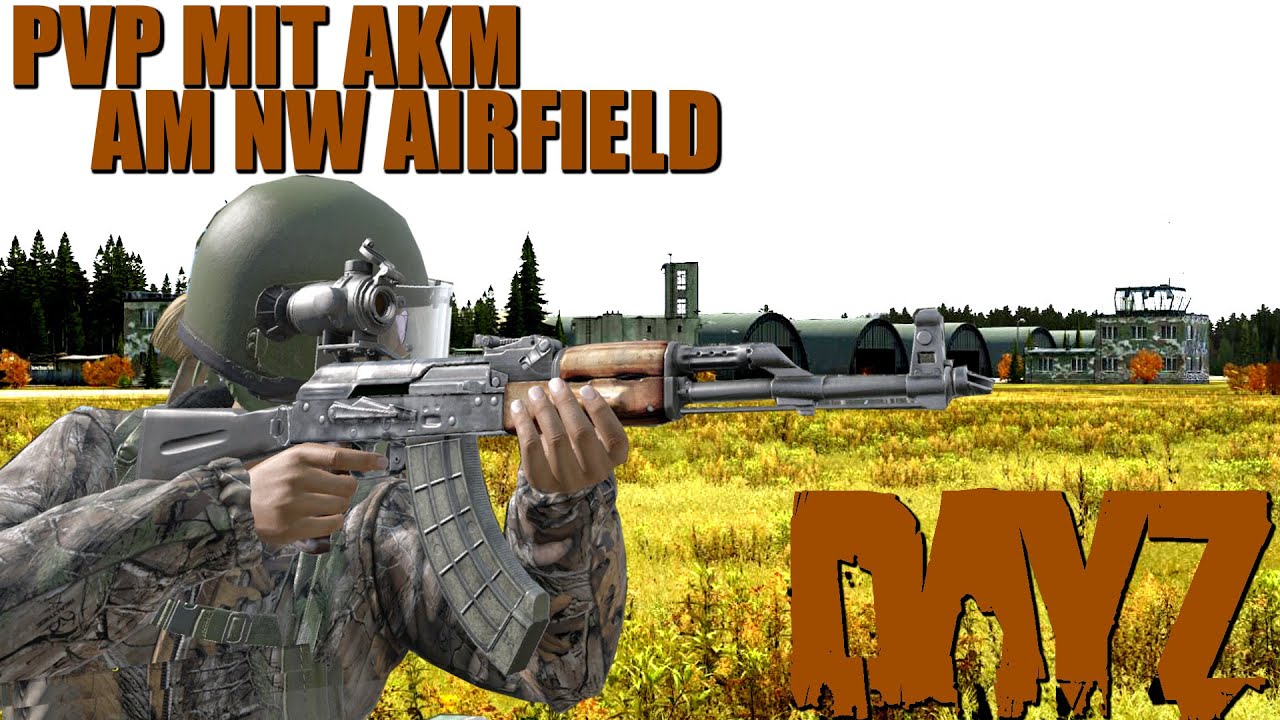 "AKM : ACTION AM NW AIRFIELD" Dayz Standalone German Gameplay || 60FPS ...