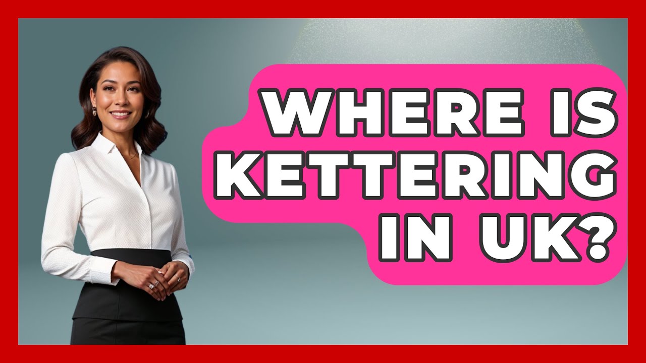 Where Is Kettering In UK? - United Kingdom Explorers - YouTube