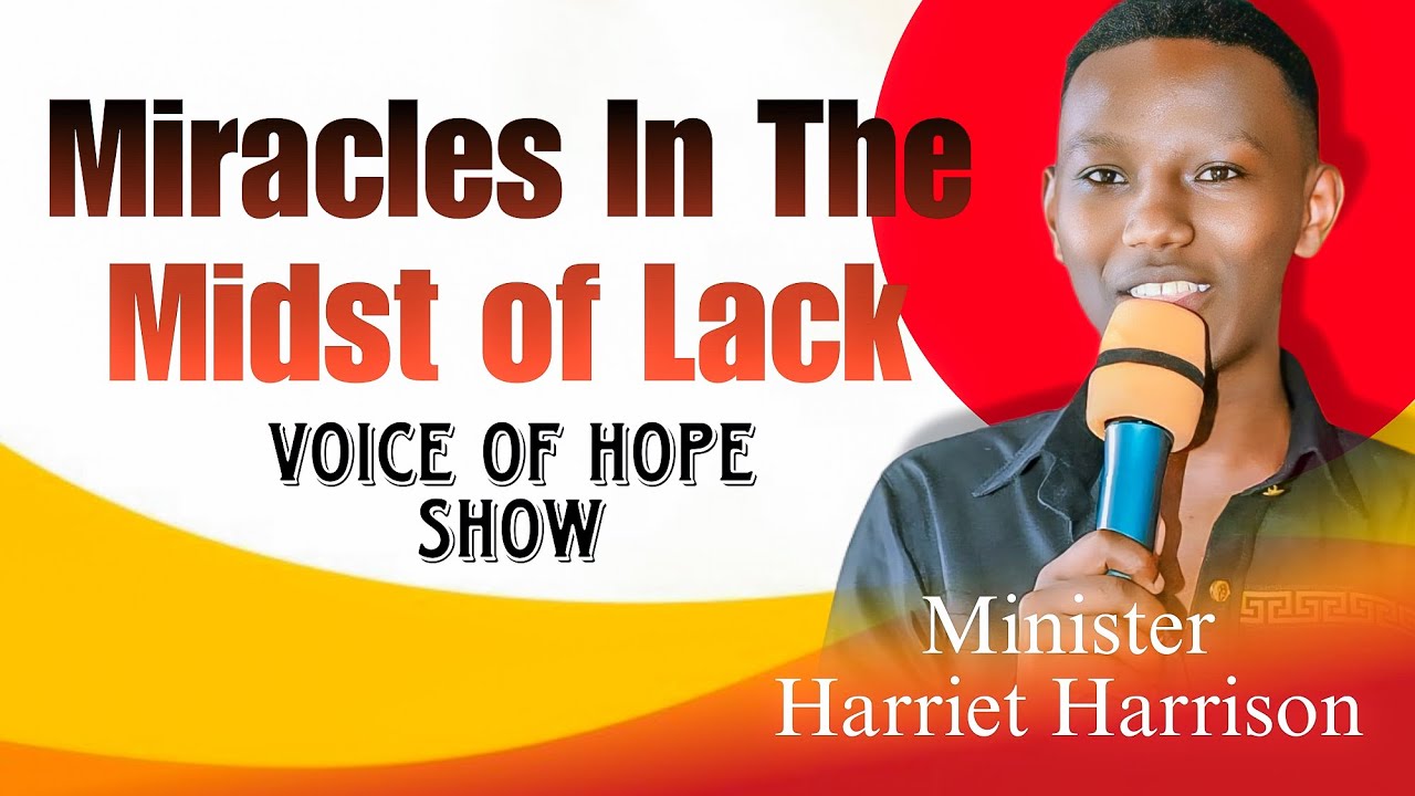 The Voice Of Hope Show-|| MIRACLES IN THE MIDST OF LACK - Harriet ...