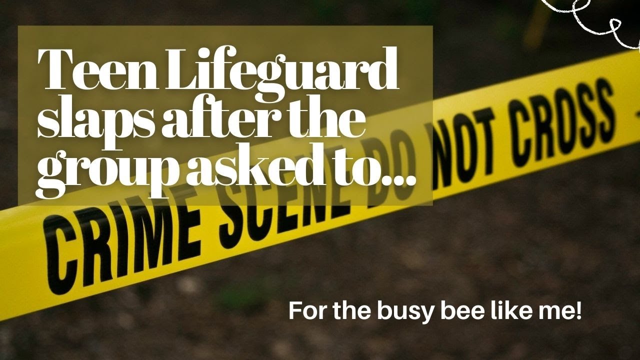 Teen Lifeguard Slaps After Group Asked To Stop Smoking And Drinking At ...