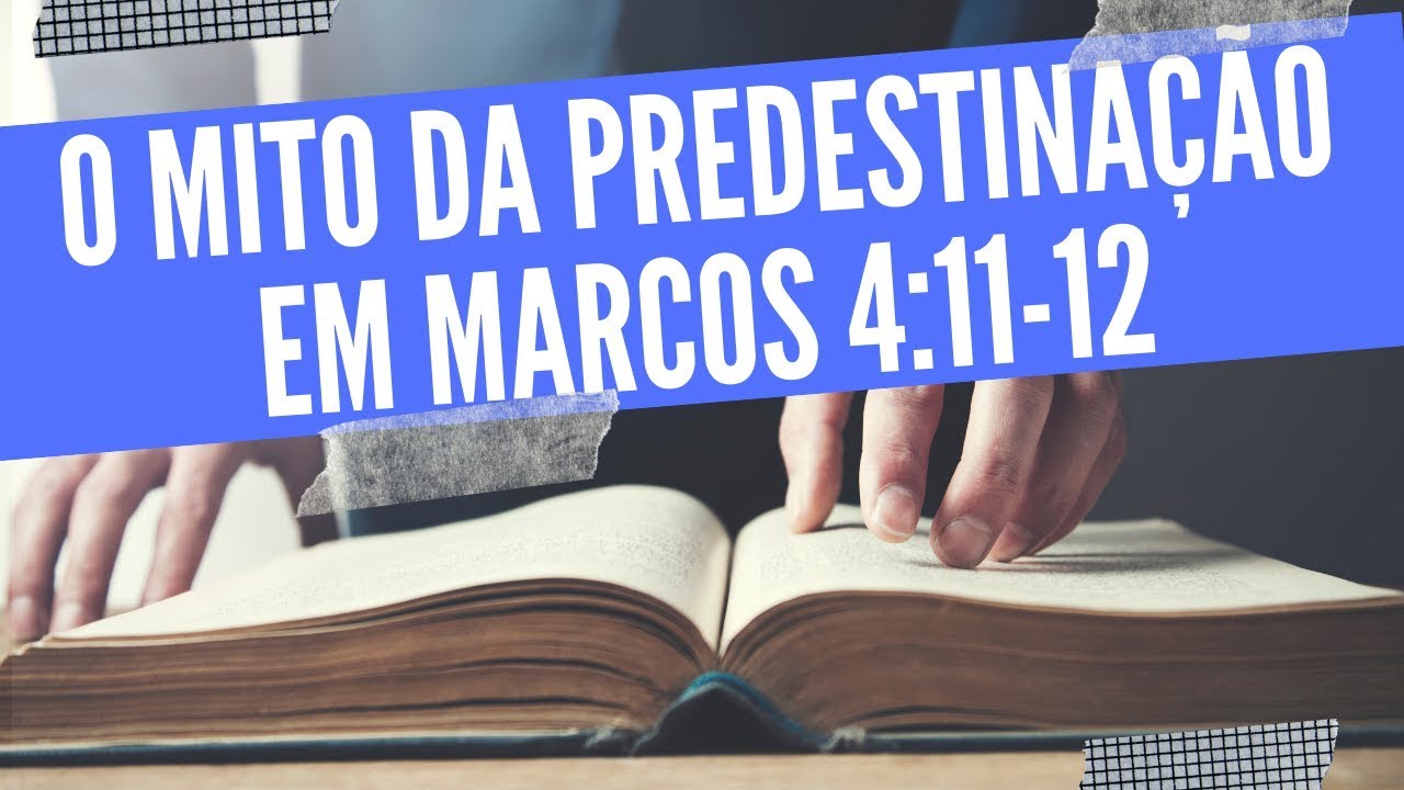 Nem de perto existe predestinação em Marcos 4:11-12 - Leandro Quadros ...
