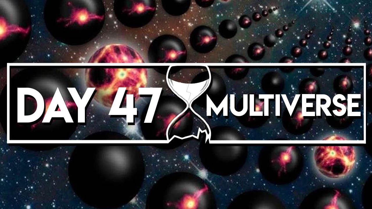 Day 47 Of 365: Multiverse - YouTube