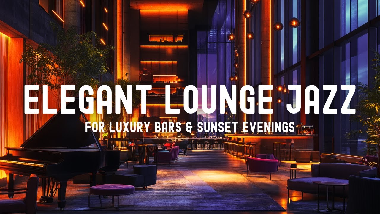 Elegant Lounge Jazz | Smooth Piano & Sax for Luxury Bars & Sunset ...