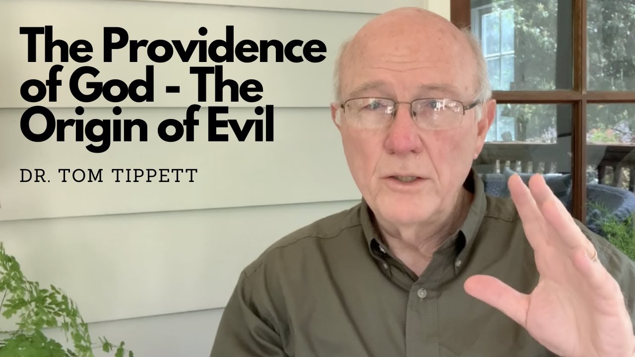 "The Providence of God - The Origin of Evil" - Dr. Tom Tippett (April ...