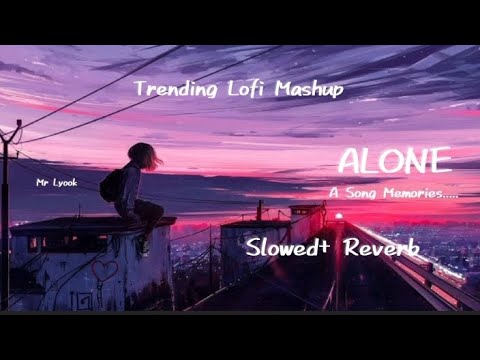 Alone Lofi song ( slowed + reverb ) Alone feeling music Mashup #lofi ...