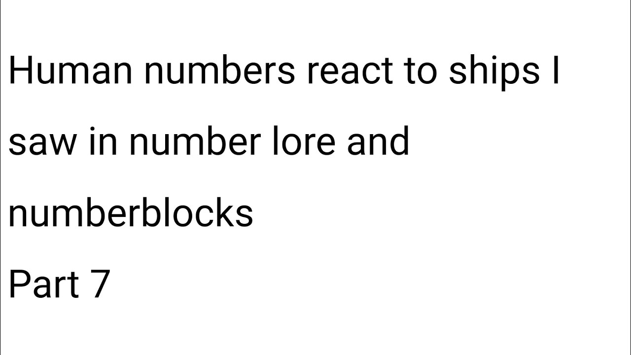 Human numbers react to ships I saw in number lore and numberblocks Part ...