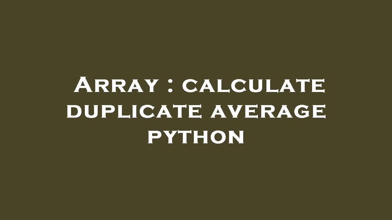Array Calculate Duplicate Average Python Youtube 2206