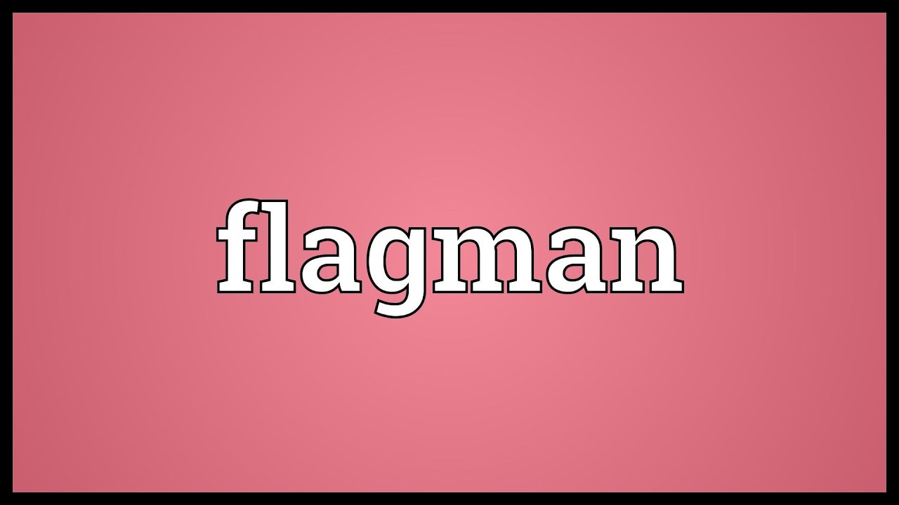 Stilingas gyvenimas: Flagman meaning