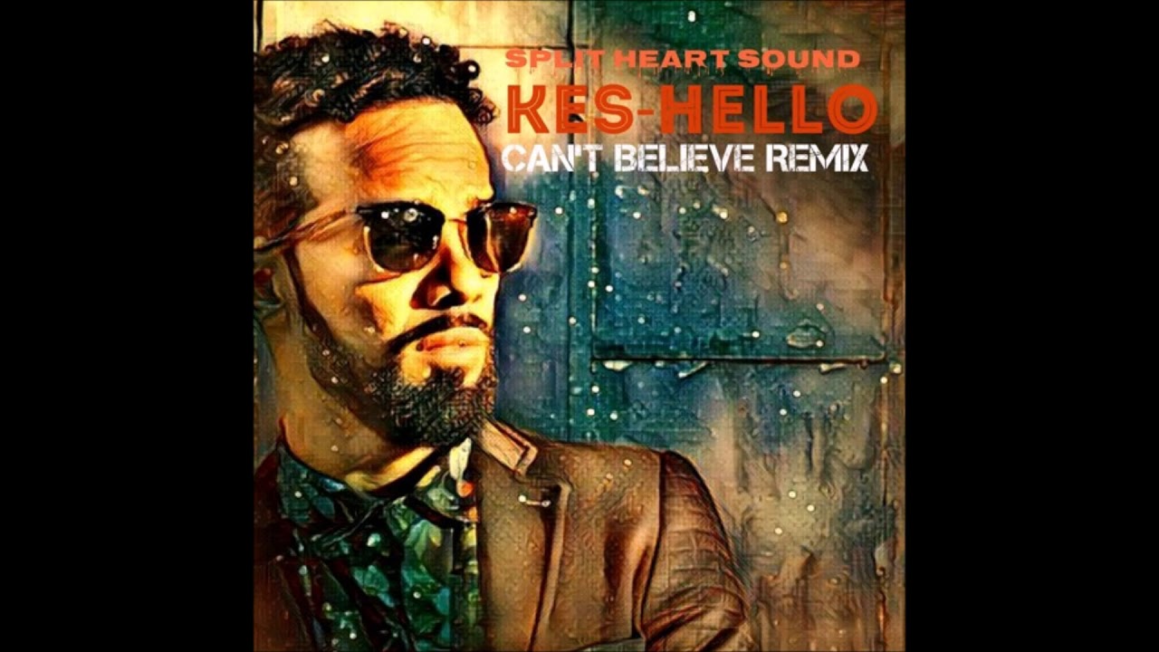 Kes ft Split Heart Sound - Hello (CANT BELIEVE REMIX) - YouTube