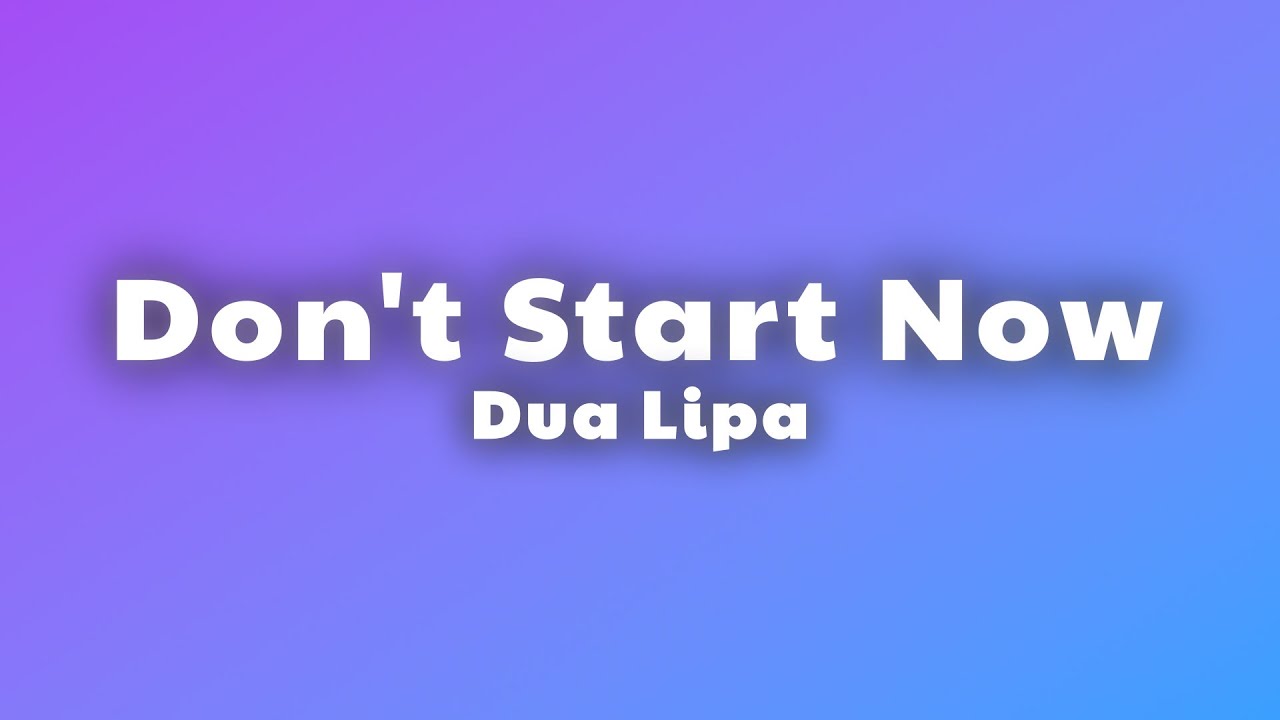 Dua Lipa - Don't Start Now (Lyrics) - YouTube