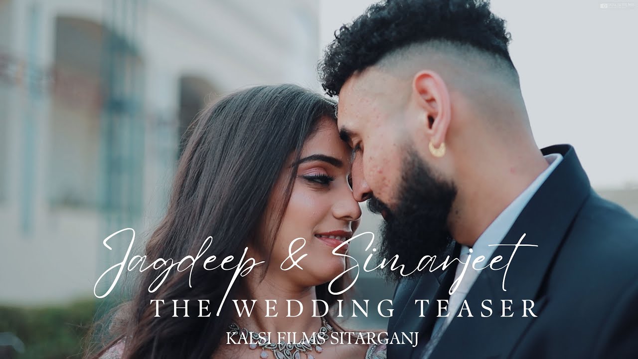 WEDDING TEASER | JAGDEEP & SIMARJEET | SITARGANJ | KALSI FILMS ...