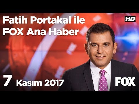 7 Kasım 2017 Fatih Portakal ile FOX Ana Haber