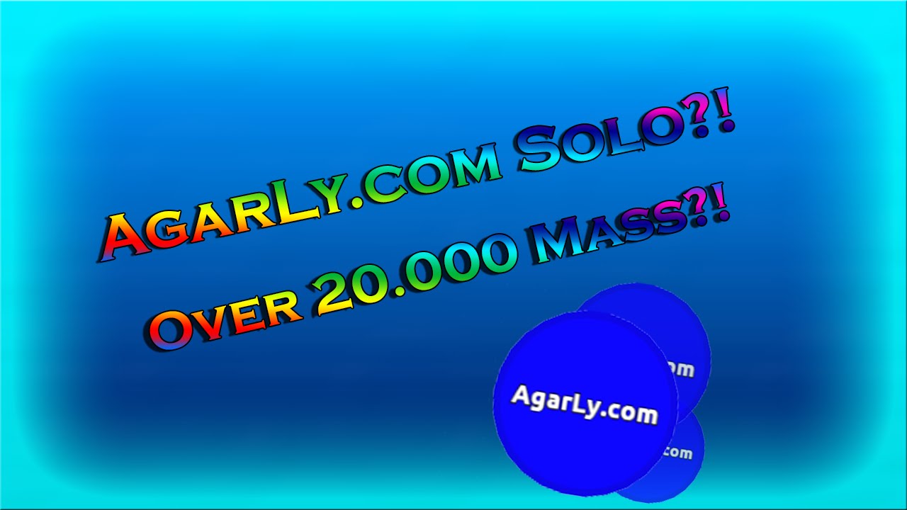 AgarLy.com Solo !! | Over 30.000Mass?! | *ShaggY* - YouTube