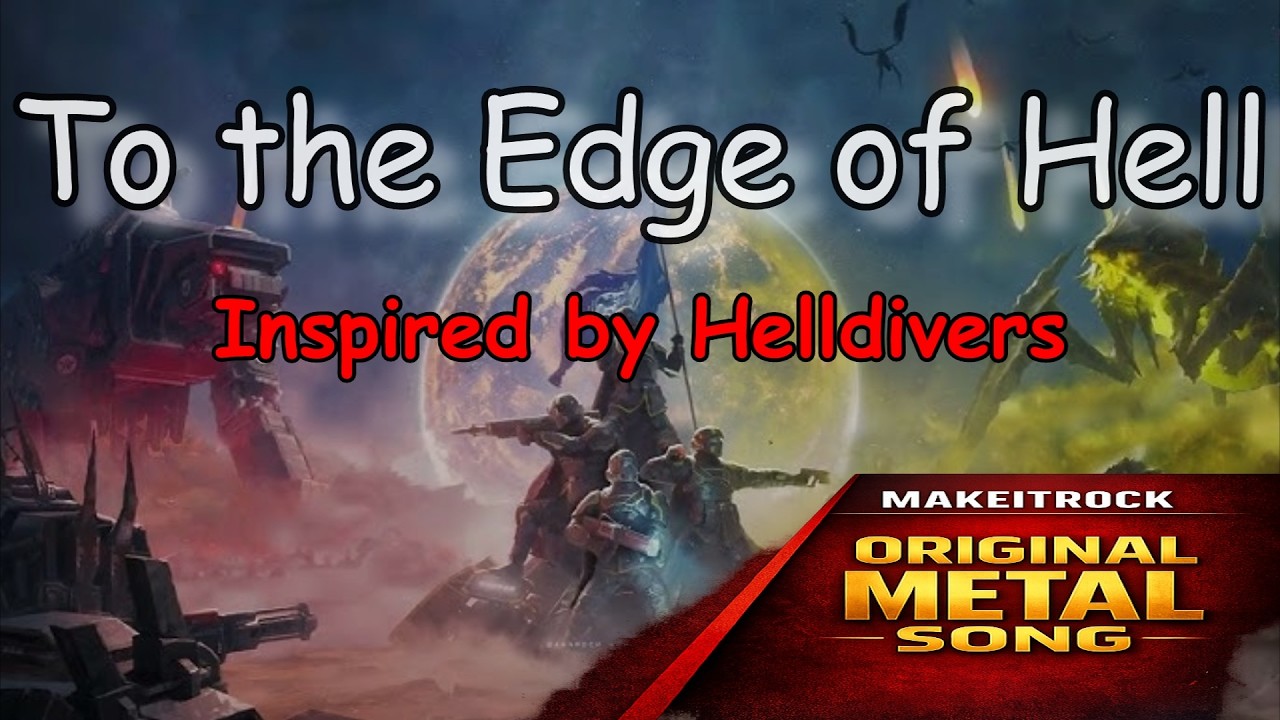 To the Edge of Hell - A Helldivers inspired song by MakeItRock - YouTube