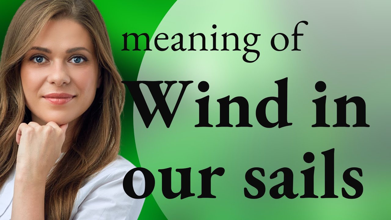 Harnessing the Wind: Understanding "Wind in Our Sails" - YouTube