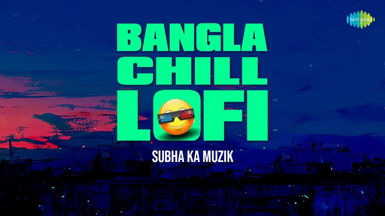 Bangla Chill LoFi | Subha Ka Muzik | Chupi Chupi | Du Chokhe | Halud ...