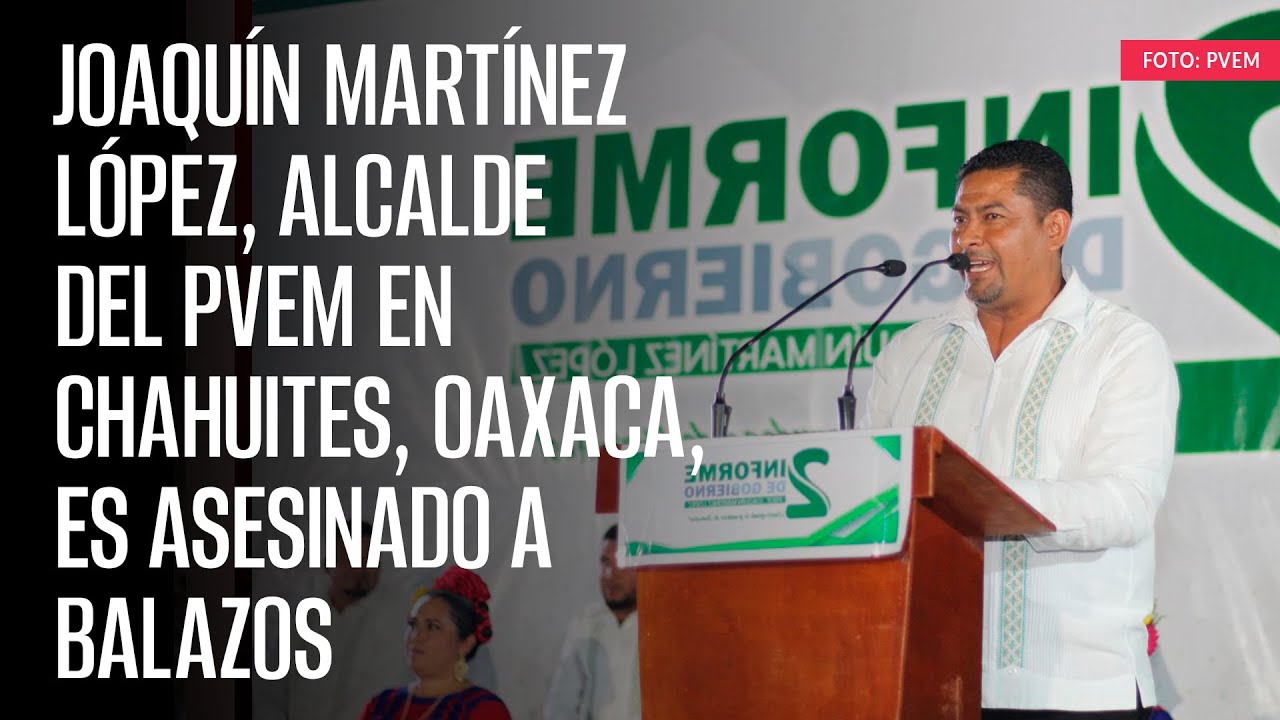 Joaquín Martínez López, Alcalde del PVEM en Chahuites, Oaxaca, es ...