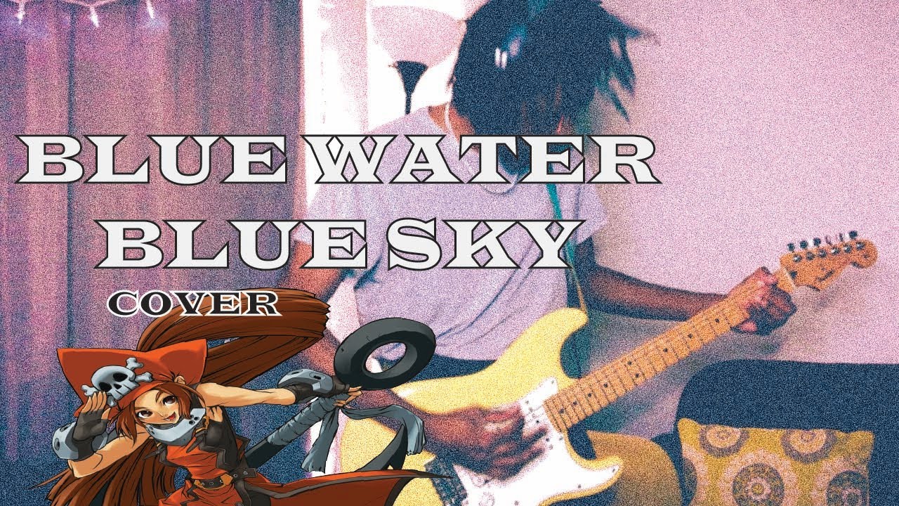 BLUE WATER BLUE SKY COVER (GUILTY GEAR - MAY THEME) #GGST #GGXRD - YouTube