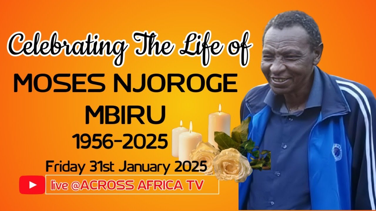 CELEBRATING THE LIFE OF MOSES NJOROGE MBIRU(1956-2025) - YouTube