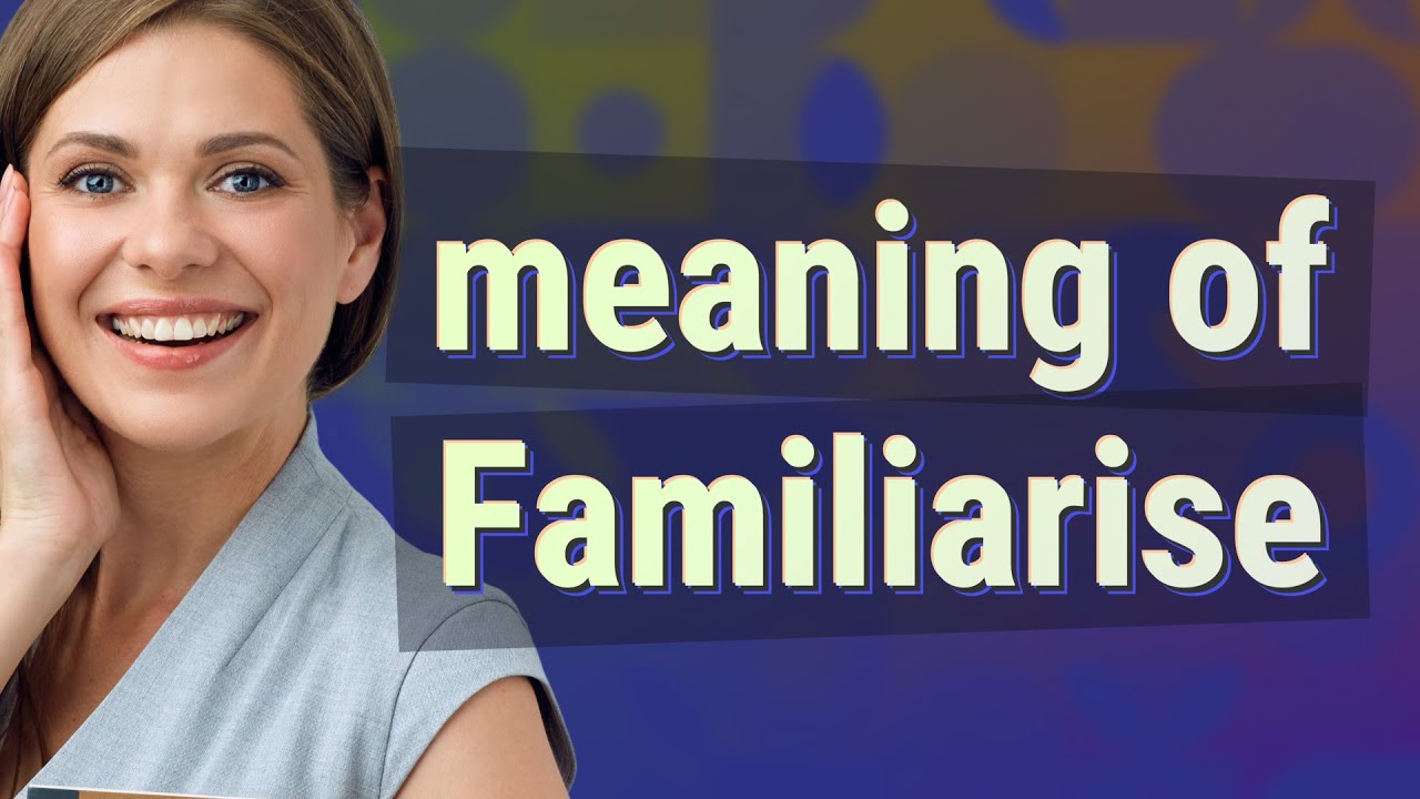 Familiarise | meaning of Familiarise - YouTube