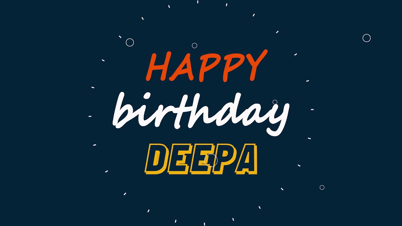 Deepa, Happy birthday to you Deepa, Happy Birthday writing whatsapp ...
