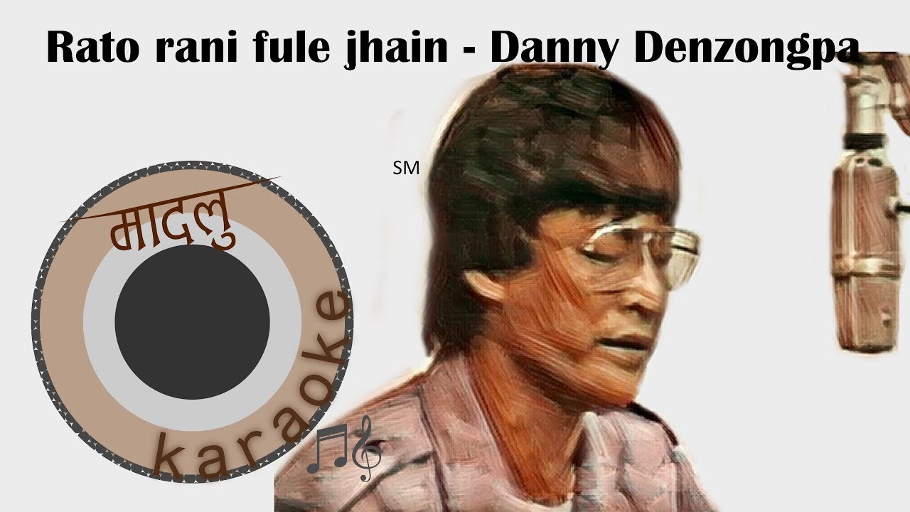 Rato Rani Fule Jhai Sanjhama - Danny Denzongpa - Original [Madalu ...