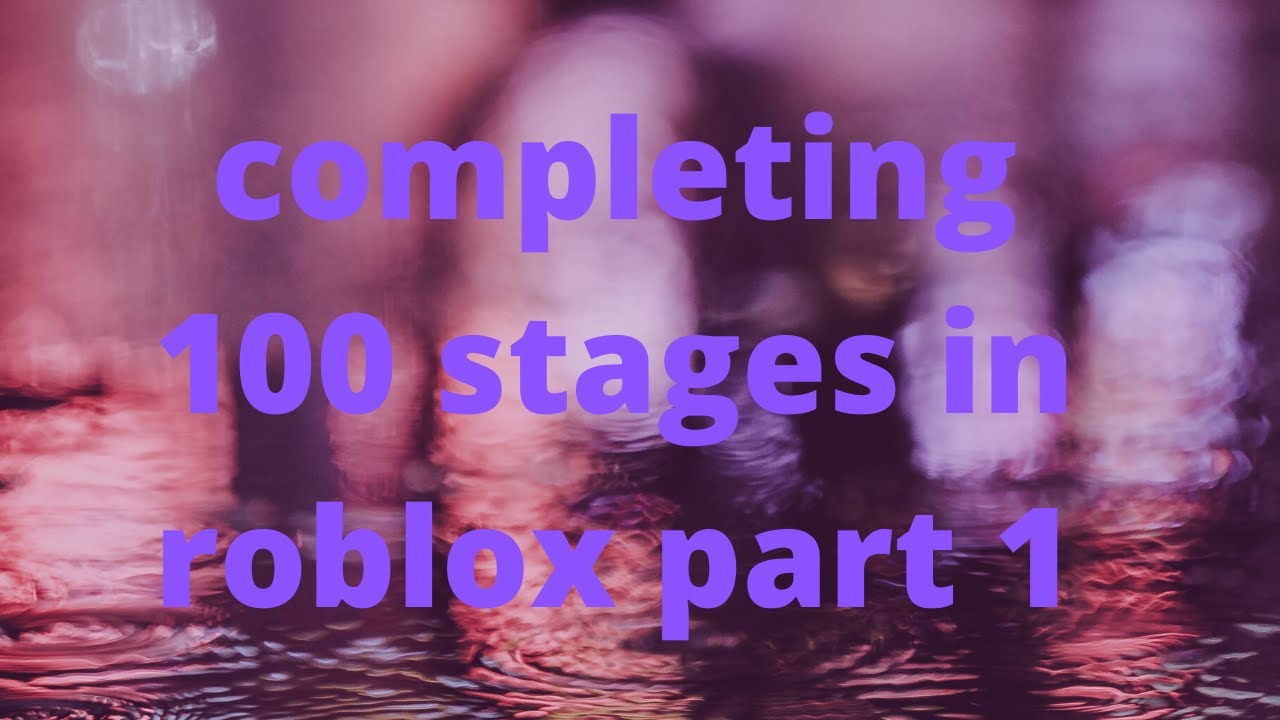 100 STAGES PART 1~ in roblox - YouTube