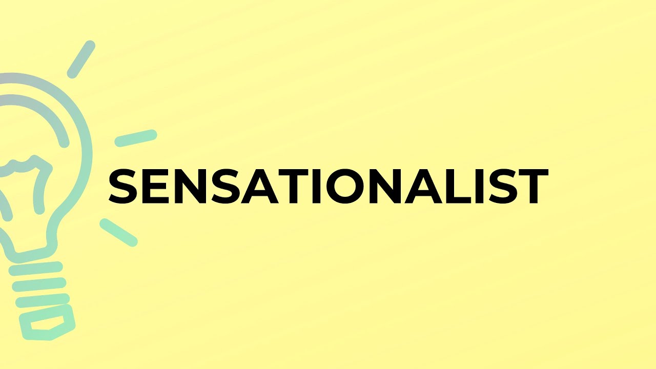 What is the meaning of the word SENSATIONALIST? - YouTube