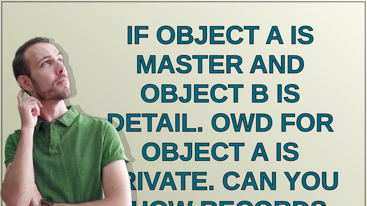 If Object A is Master and Object B is Detail. OWD for Object A is ...