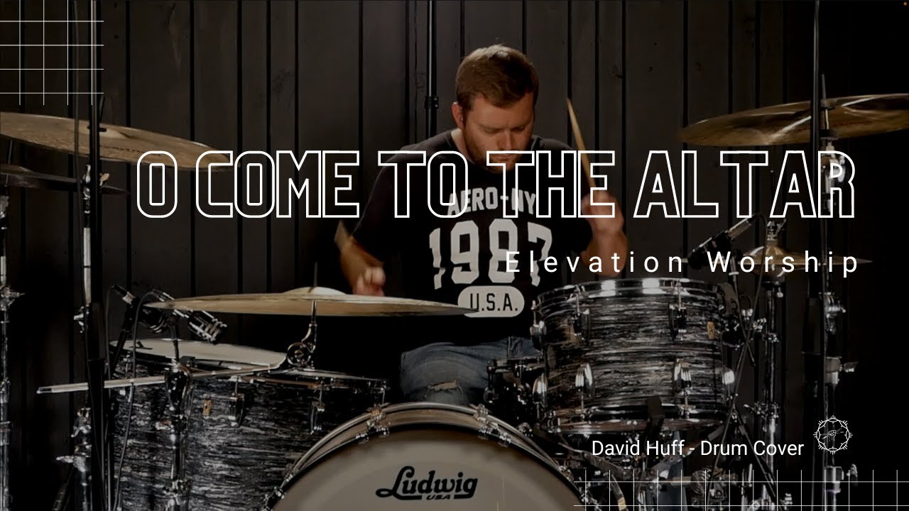 O Come To The Altar - Elevation Worship - David Huff - Drum Cover - YouTube