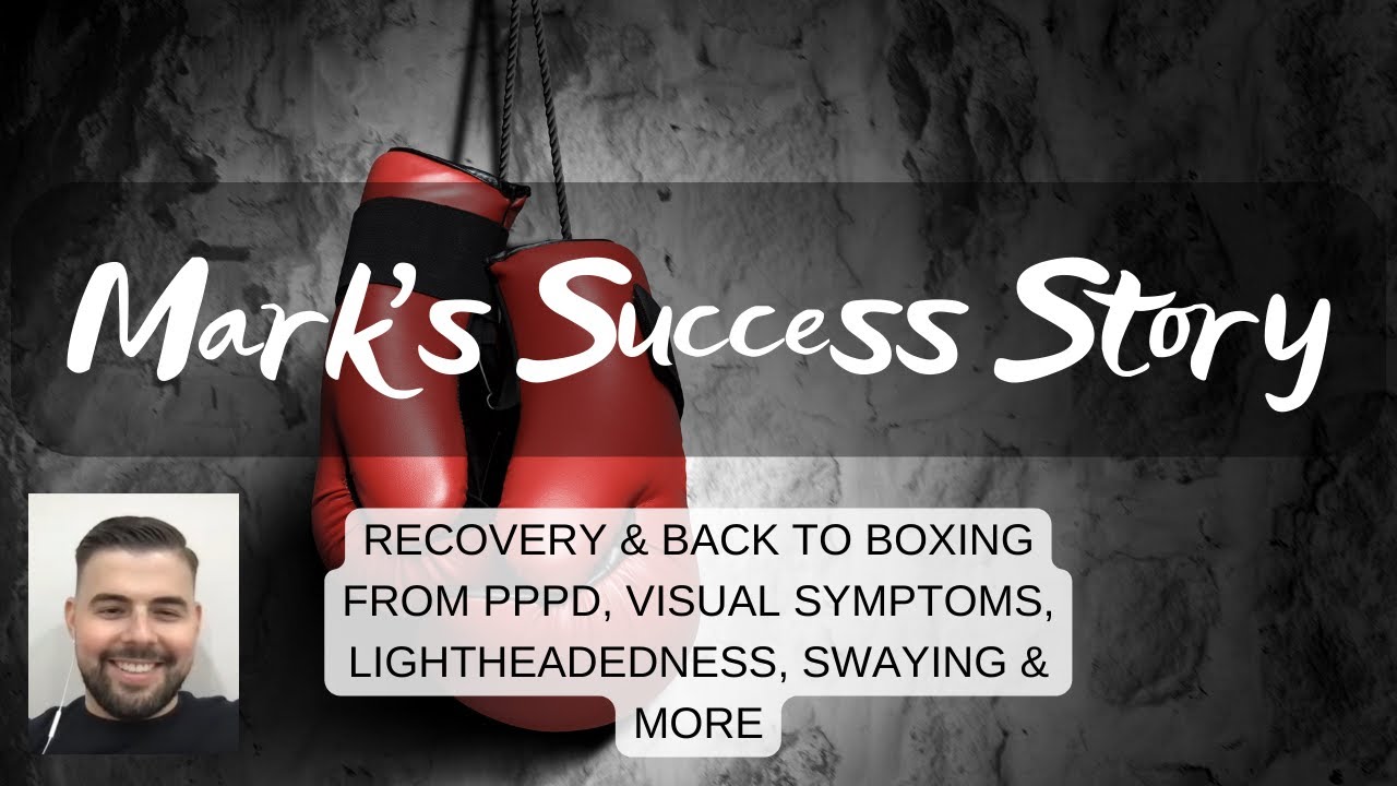 Mark B.'s Success Story: recovery from PPPD, 24/7 dizziness, lightheadedness & visual symptoms ...