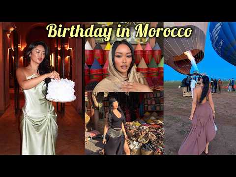 MOROCCO VLOG| Birthday Surprises, Hot Air Ballon, Desert & Souks, Good Food (best trip ever)