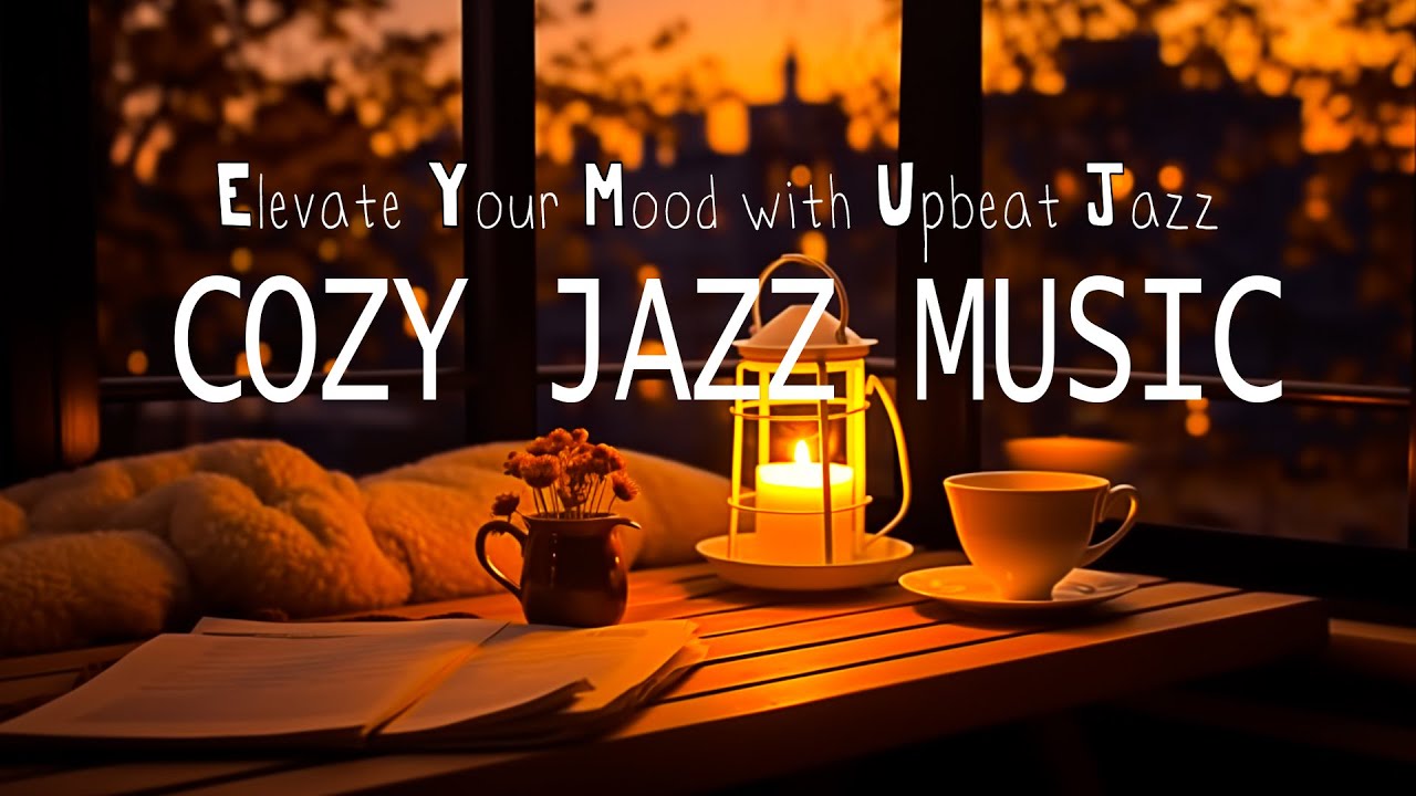 Cozy Jazz Music ☕ Set the Tone for Success with Upbeat Jazz & Relaxing ...