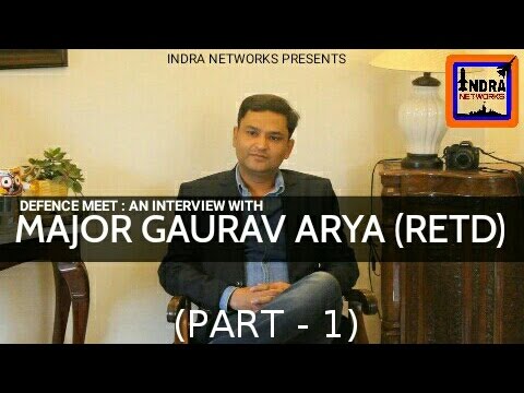 DEFENCE MEET : An Interview With Major Gaurav Arya (Retd) 2017 (PART ...