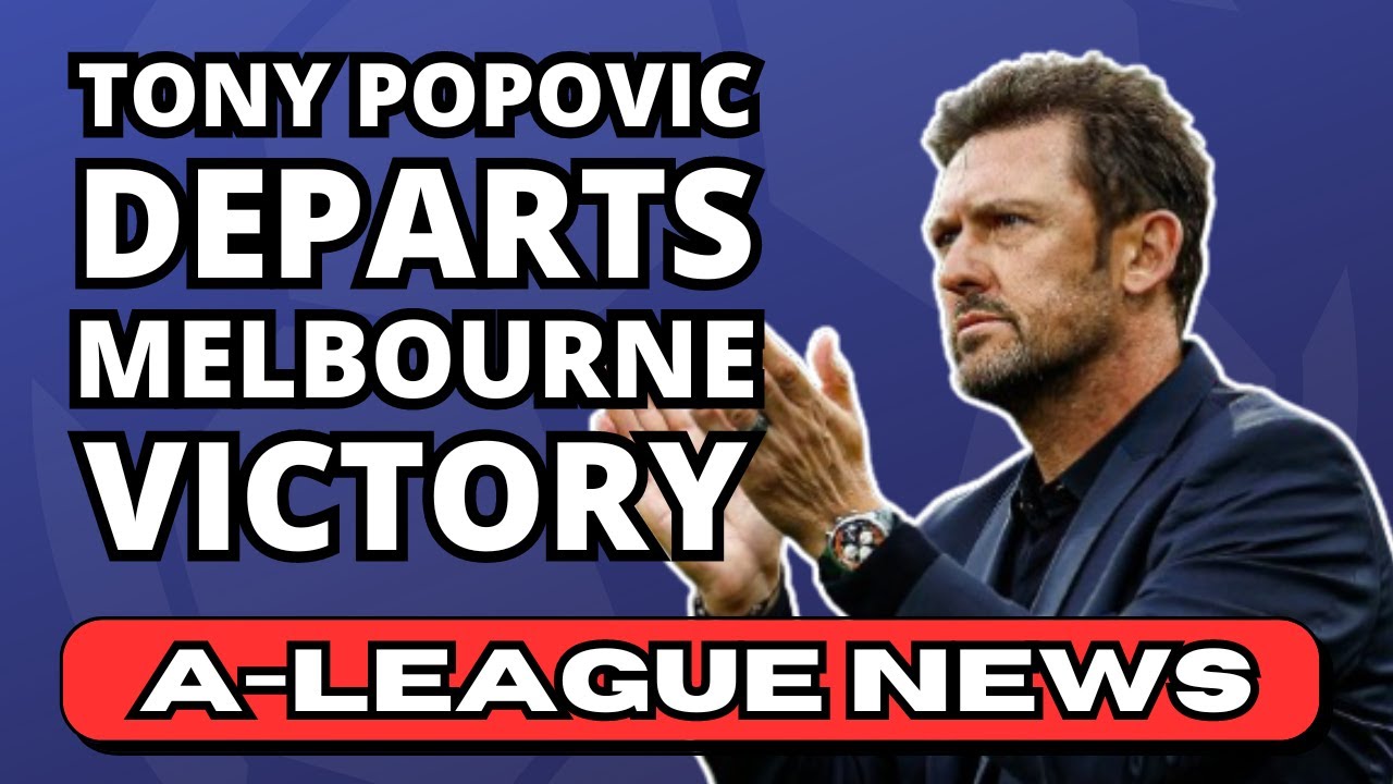 MELBOURNE VICTORY HEAD COACH POPOVIC DEPARTS | A-League News - YouTube