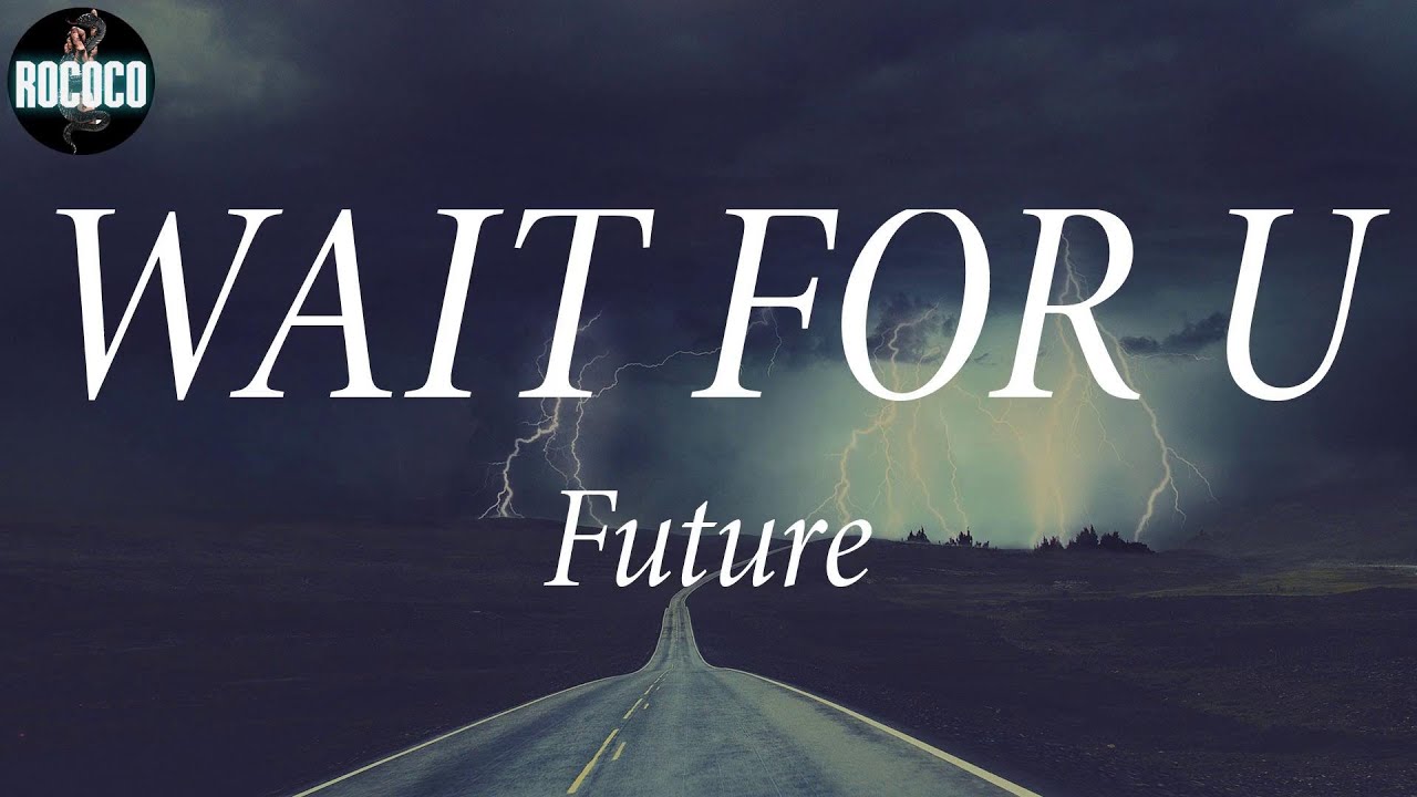 Future - WAIT FOR U (Lyrics) - YouTube