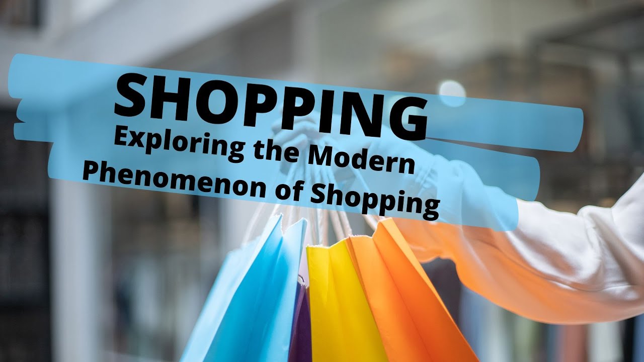 Exploring the Modern Phenomenon of Shopping - YouTube