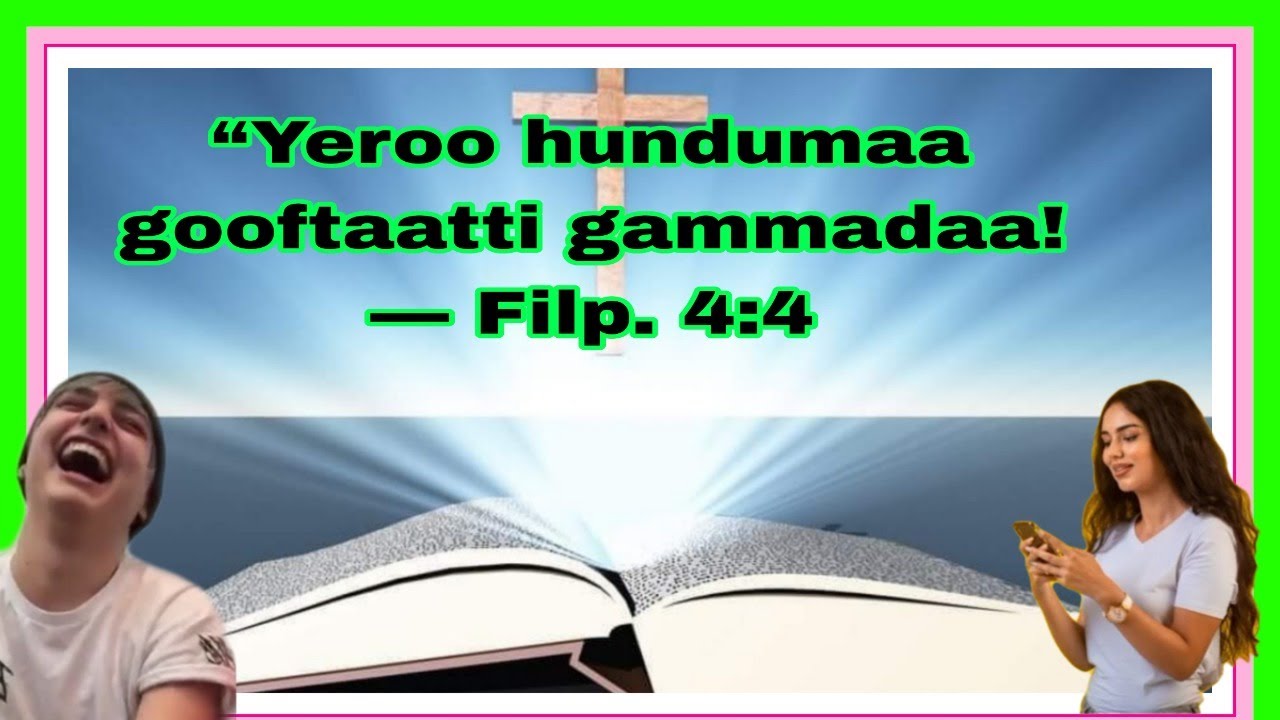 “Yeroo hundumaa gooftaatti gammadaa — Filp. 4:4 - YouTube