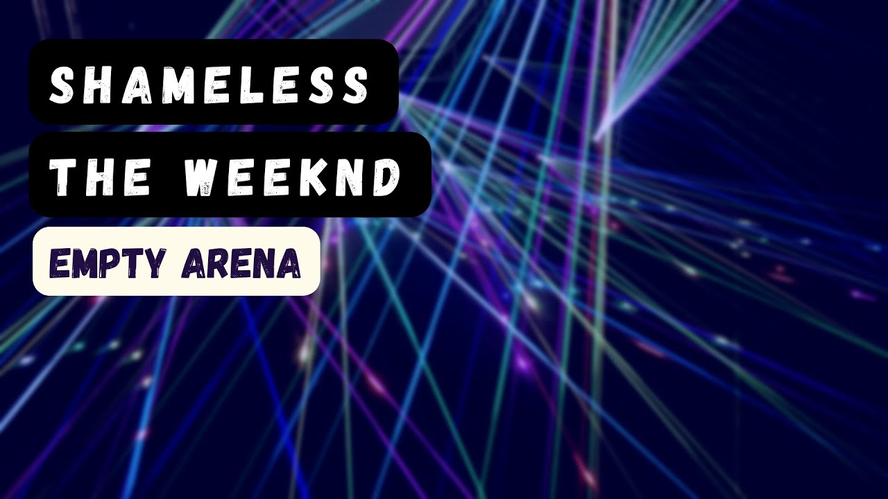 shameless - the weeknd empty arena - YouTube