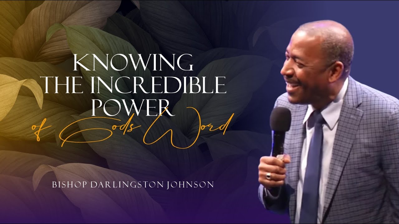 Knowing The Incredible Power of God’s Word | Bishop Darlingston Johnson ...