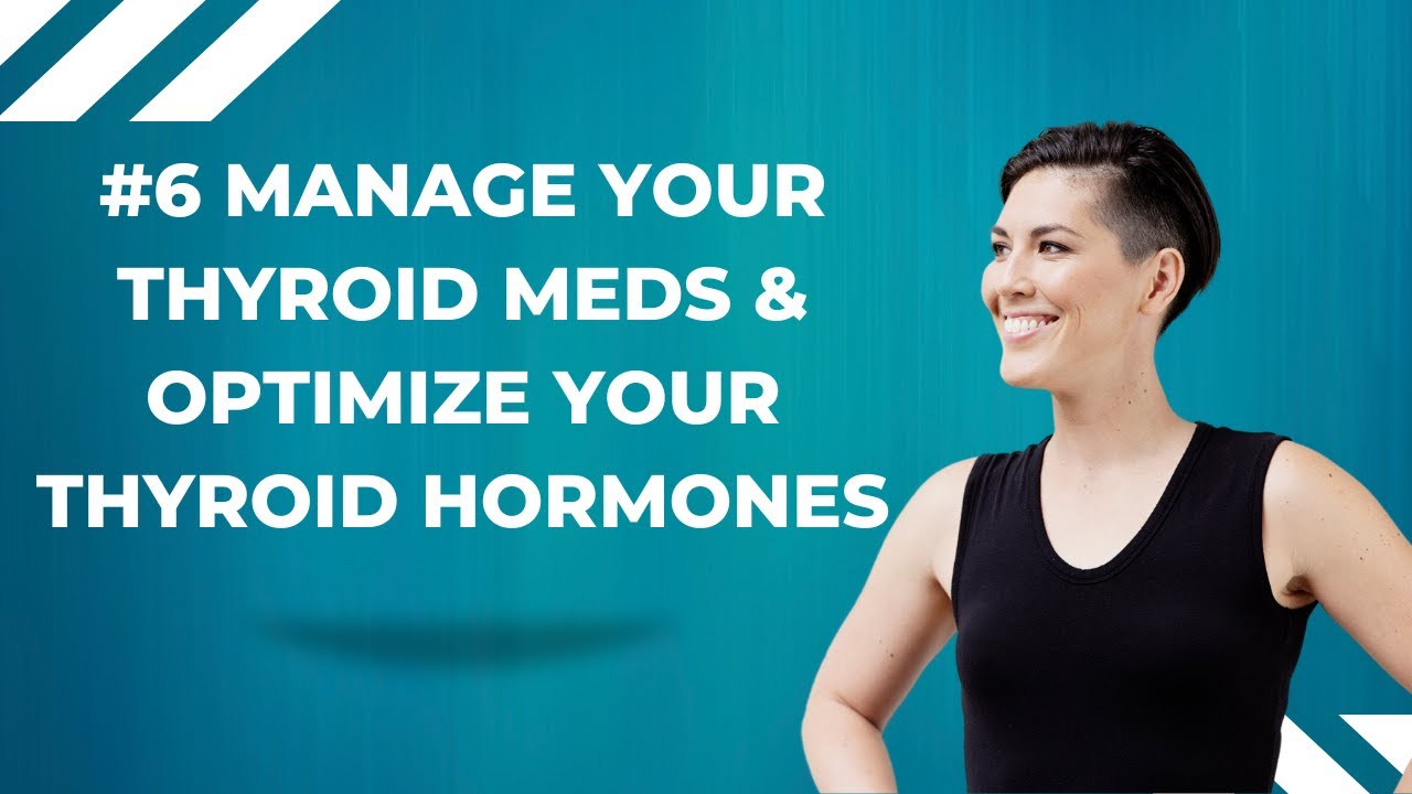 #6 Manage Your Thyroid Medication and Get Your Thyroid Levels Optimal ...