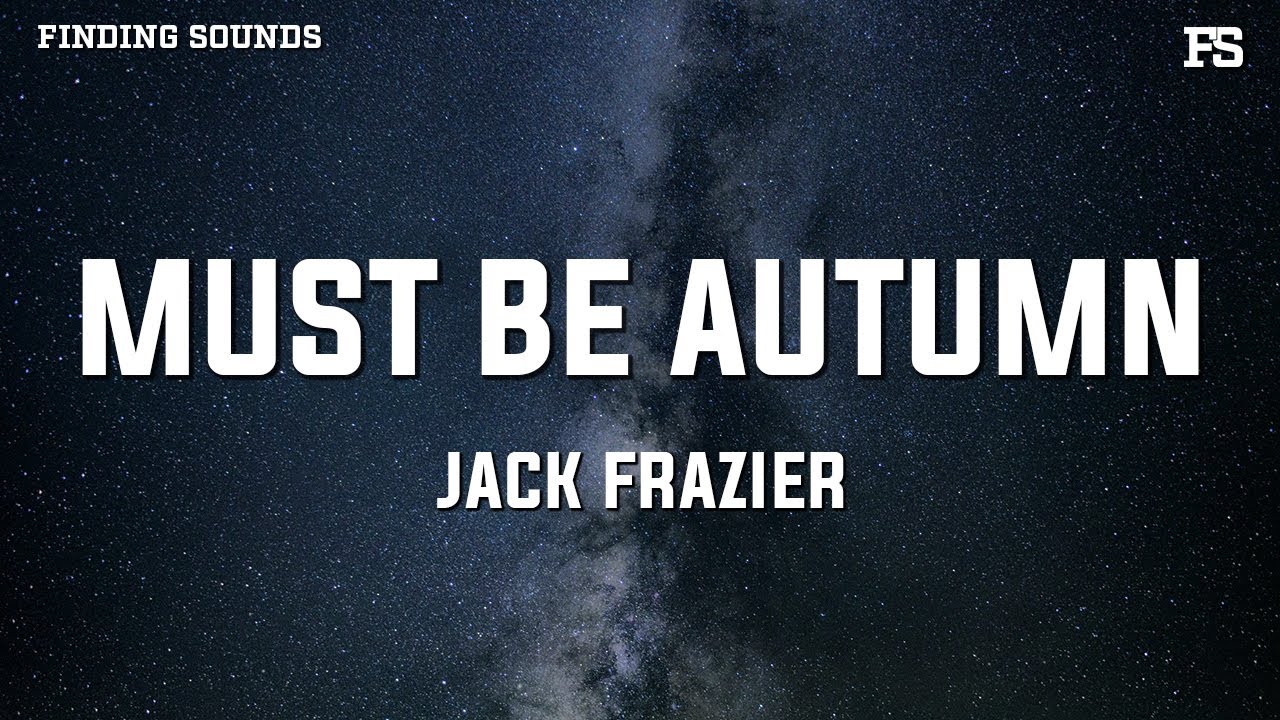 Jack Frazier - Must Be Autumn (feat. Kenny Atkins) [Lyrics] - YouTube