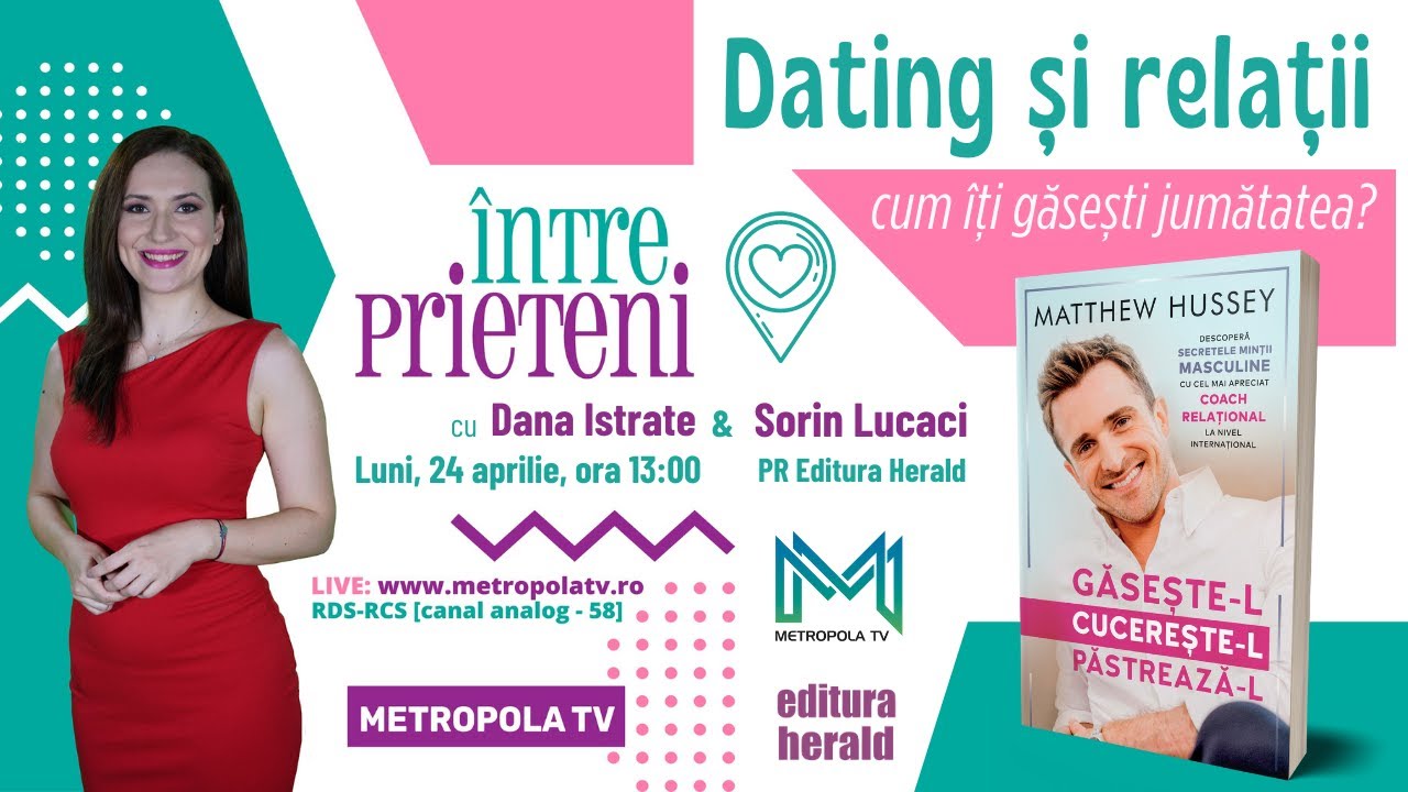 Dating și relații - cum îți găsești jumătatea? Între prieteni cu Dana ...