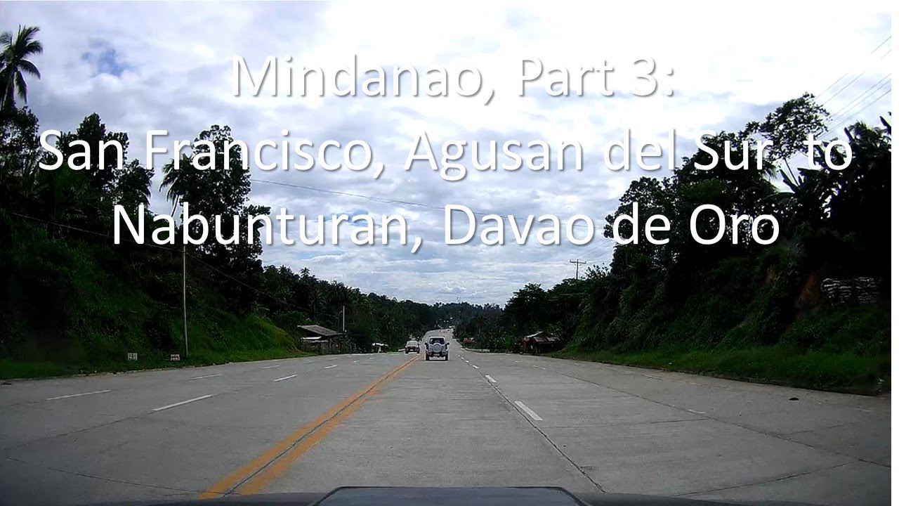 Mindanao, Part 3: San Francisco, Agusan del Sur to Nabunturan ...