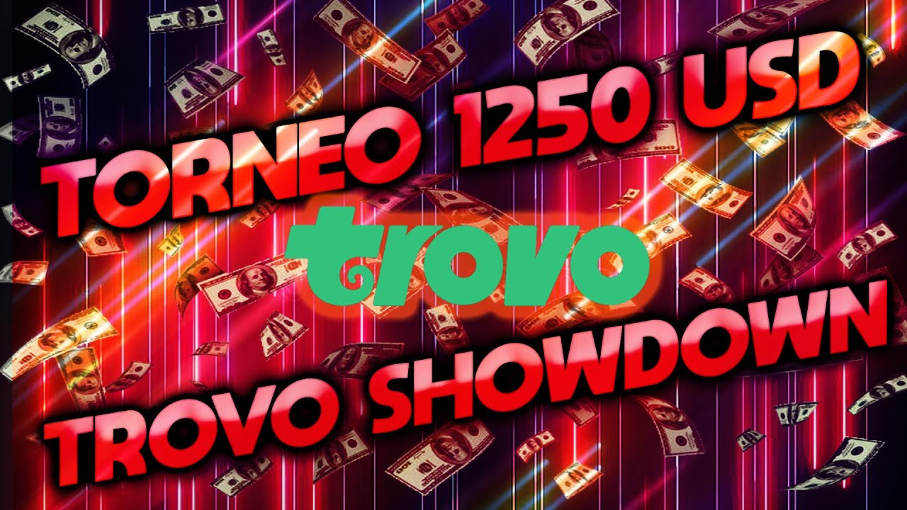 TORNEO 1250 USD 😱 VS NO MONEY, 11ty PELON, XTREME | TROVO SHOWDOWN ...
