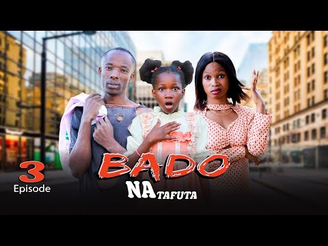 BADO NATAFUTA  | episode 3|