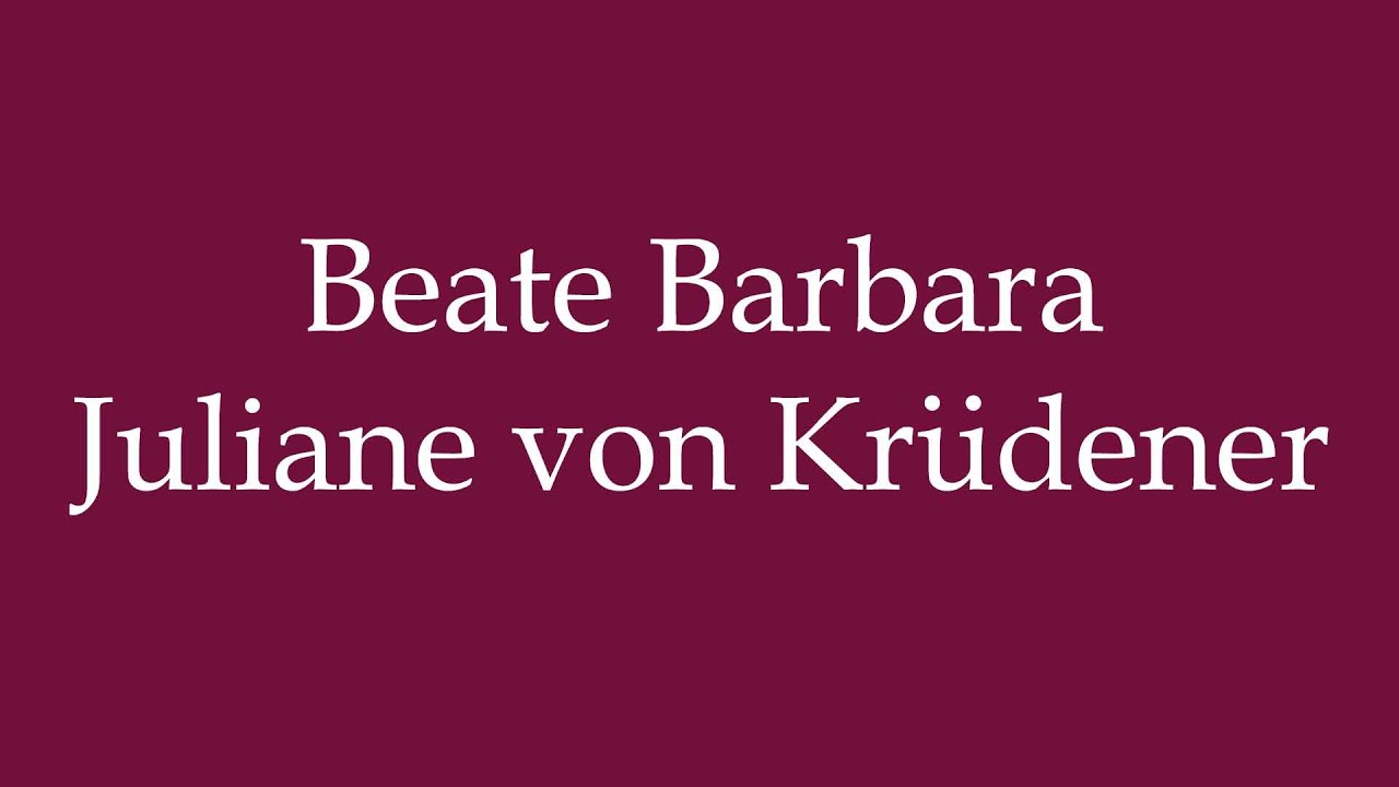 How to Pronounce ''Beate Barbara Juliane von Krüdener'' Correctly in ...