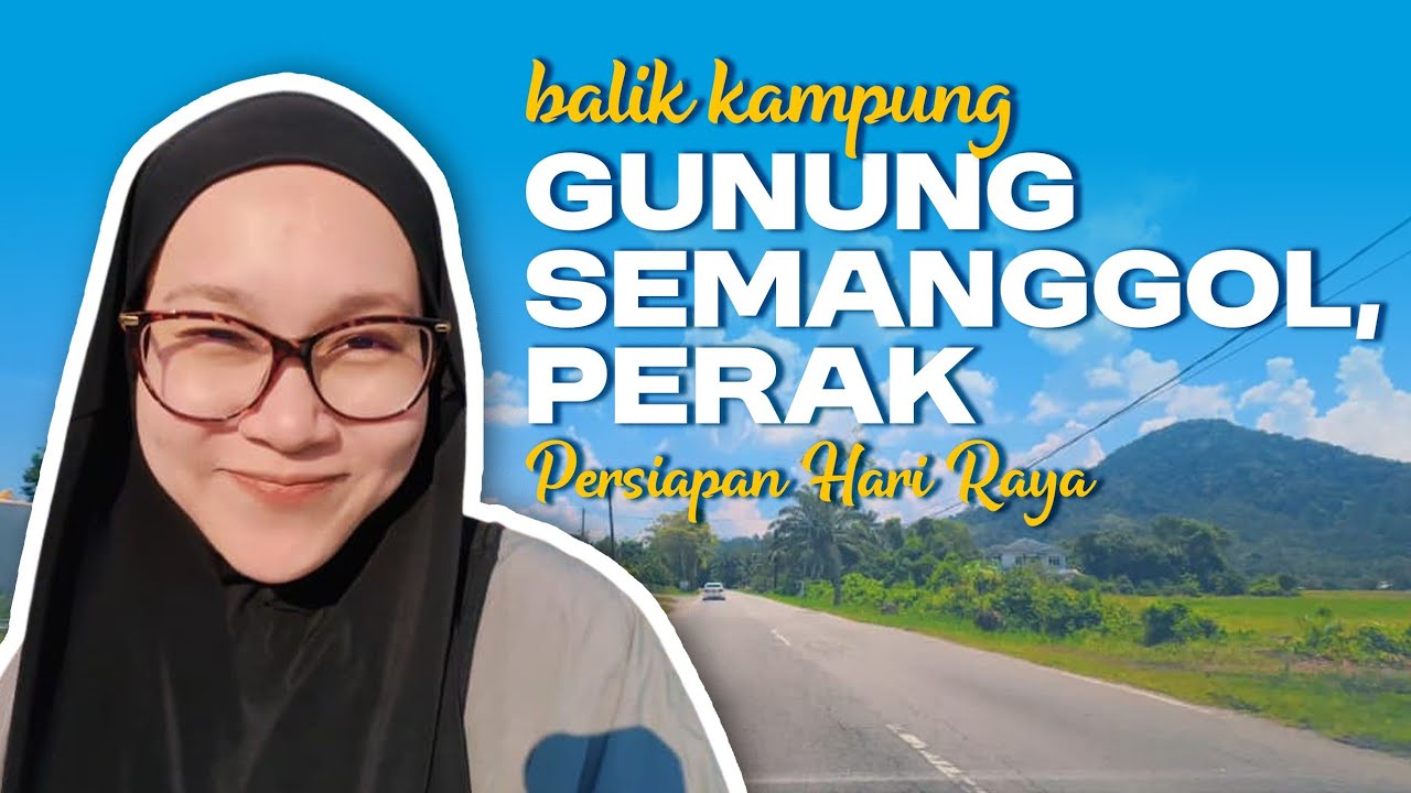 Balik kampung di Gunung Semanggol, Perak | Persiapan Hari Raya ...